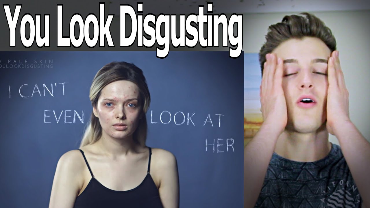 You Look Disgusting Reaction - YouTube