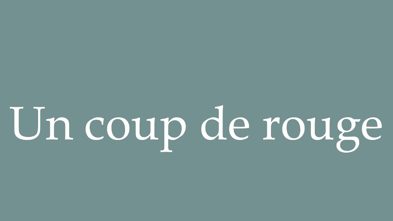 How to Pronounce ''Un coup de rouge'' (A splash of red) Correctly in ...