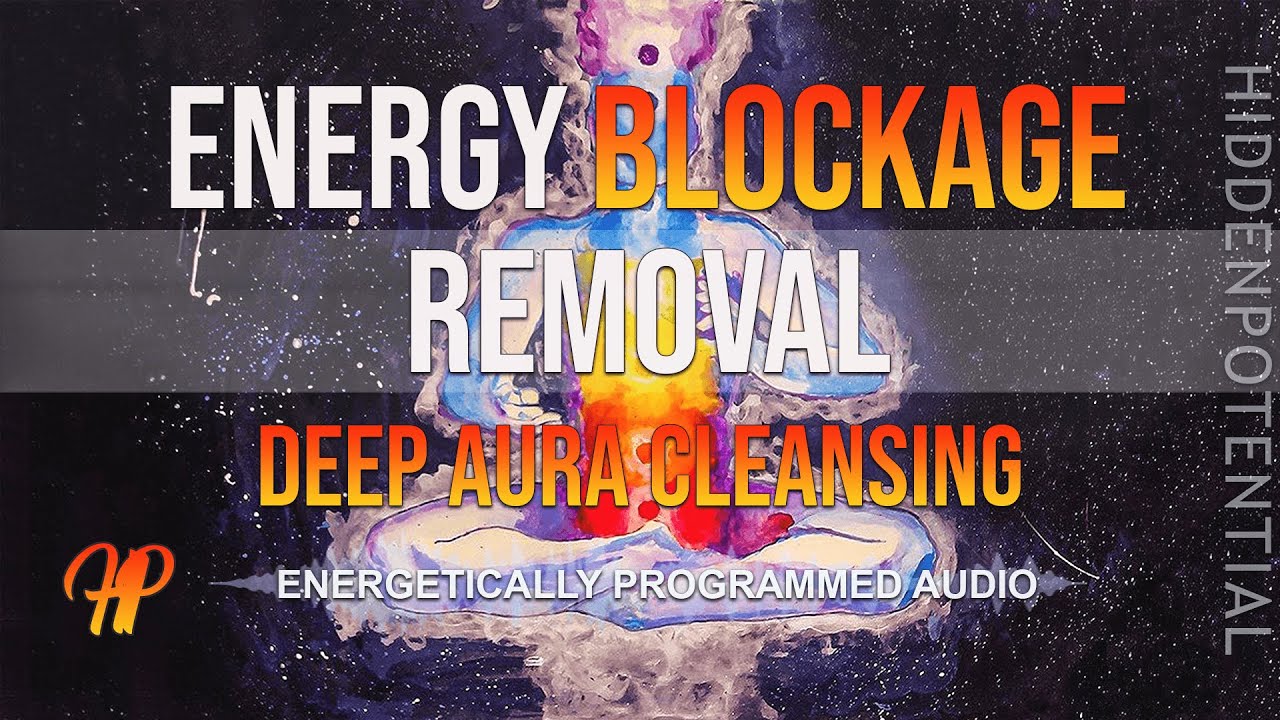 Energy Blockage Removal and Deep Body/Aura Cleansing (Energetically ...