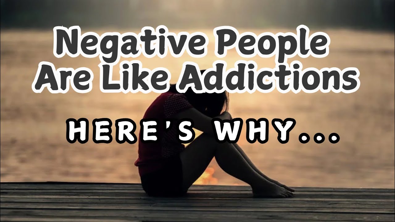 Negative People Are Like Addictions: Here's Why - YouTube