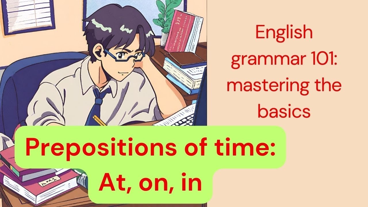 English grammar 101: Prepositions of time: At, on, in - YouTube