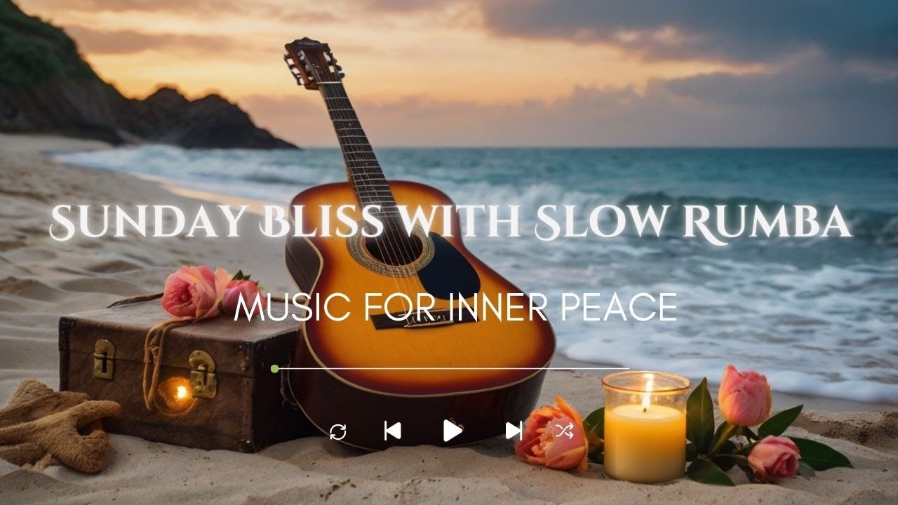 Sunday Bliss with Slow Rumba | Music for Inner Peace - YouTube