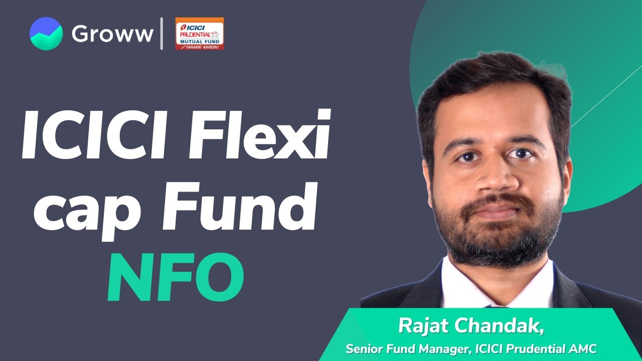 ICICI Flexi cap Fund NFO - Rajat Chandak | ICICI Prudential Mutual Fund ...