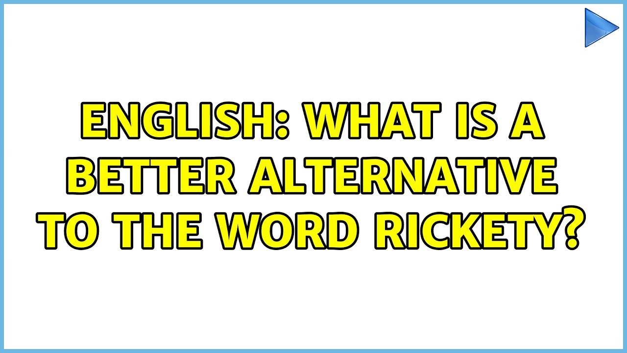 English: What is a better alternative to the word rickety? (2 Solutions ...