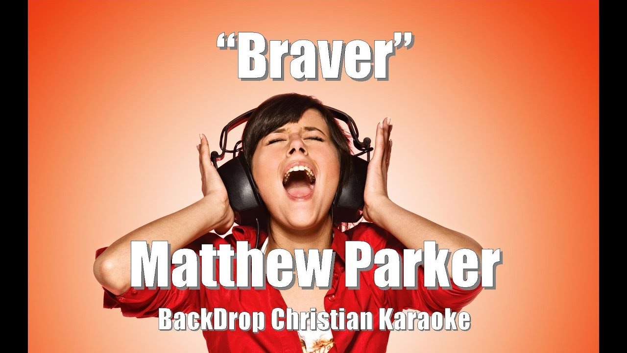 Matthew Parker "Braver" BackDrop Christian Karaoke - YouTube