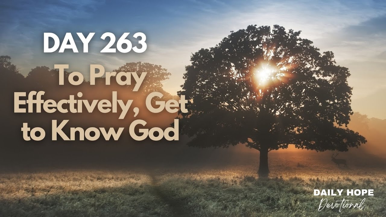 Daily Hope Devotion: "To Pray Effectively, Get To Know God" - YouTube