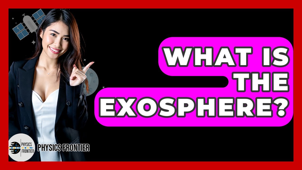 What Is The Exosphere? - Physics Frontier - YouTube