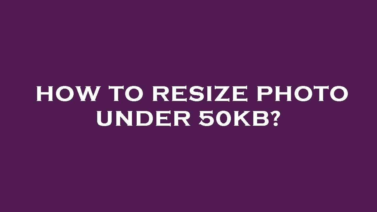 How to resize photo under 50kb? - YouTube