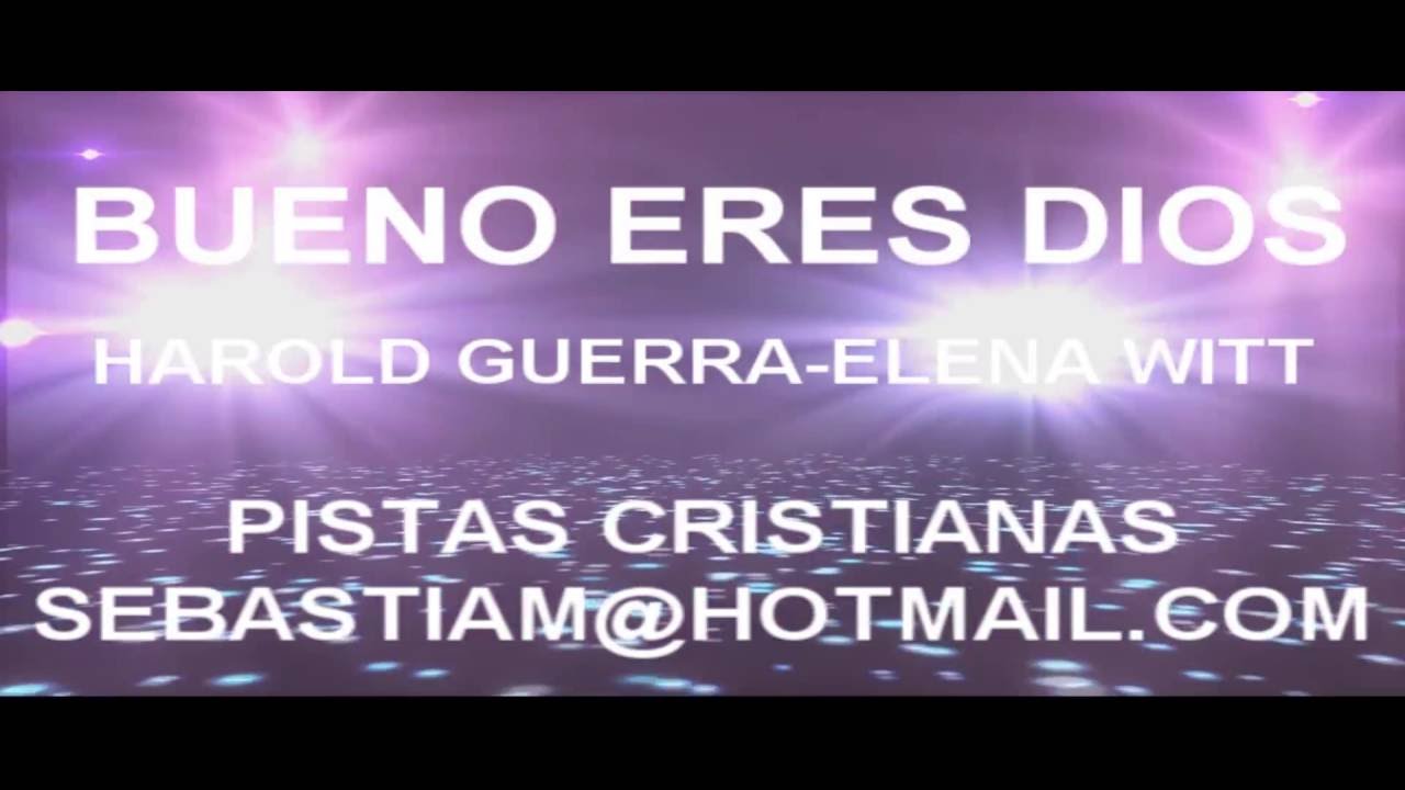 Harold Guerra - Elena Witt Guerra Bueno eres, Dios PISTA - YouTube