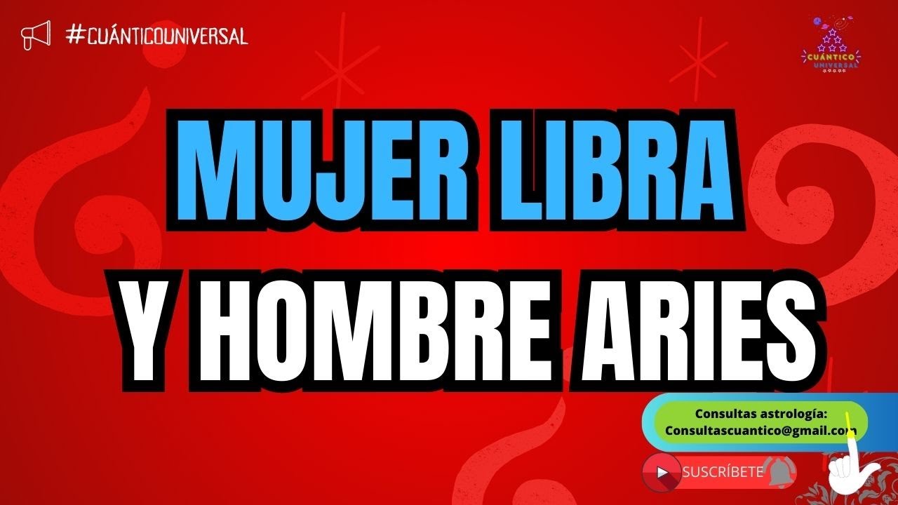 MUJER LIBRA y HOMBRE ARIES ¿Son COMPATIBLES? ¿AMOR?¿CÓMO son CÓMO ...