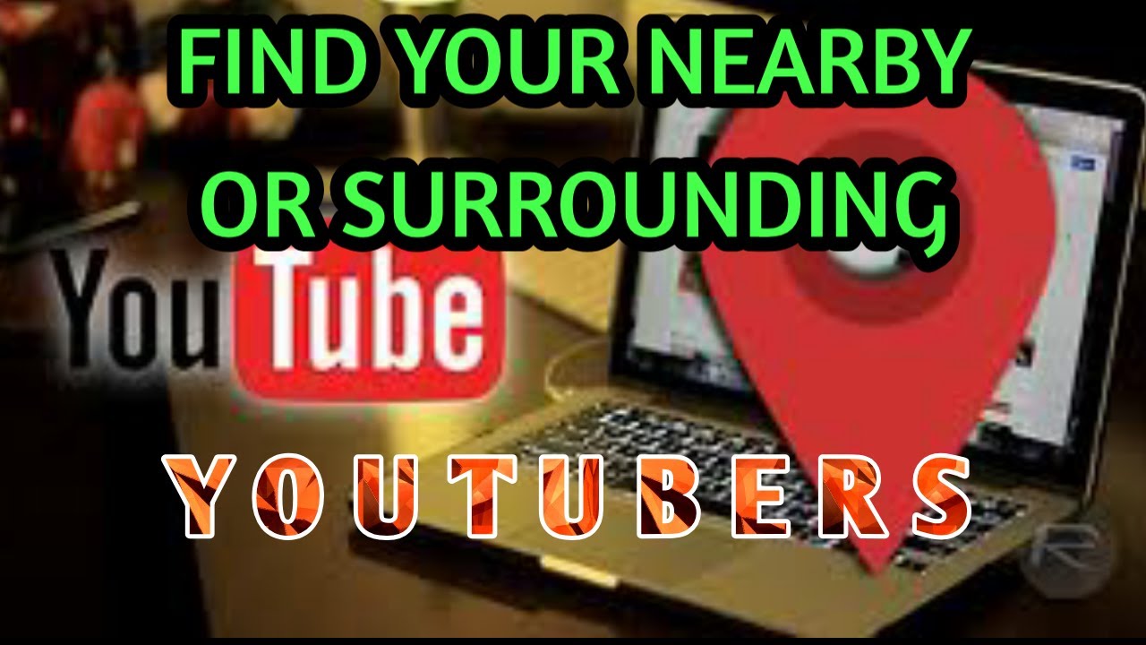 HOW TO FIND NEARBY OR SURROUNDING YOUTUBERS - YouTube
