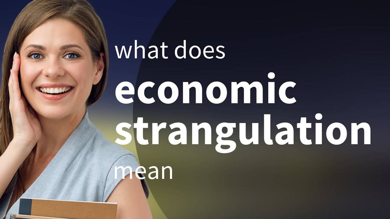 Economic strangulation — ECONOMIC STRANGULATION meaning - YouTube