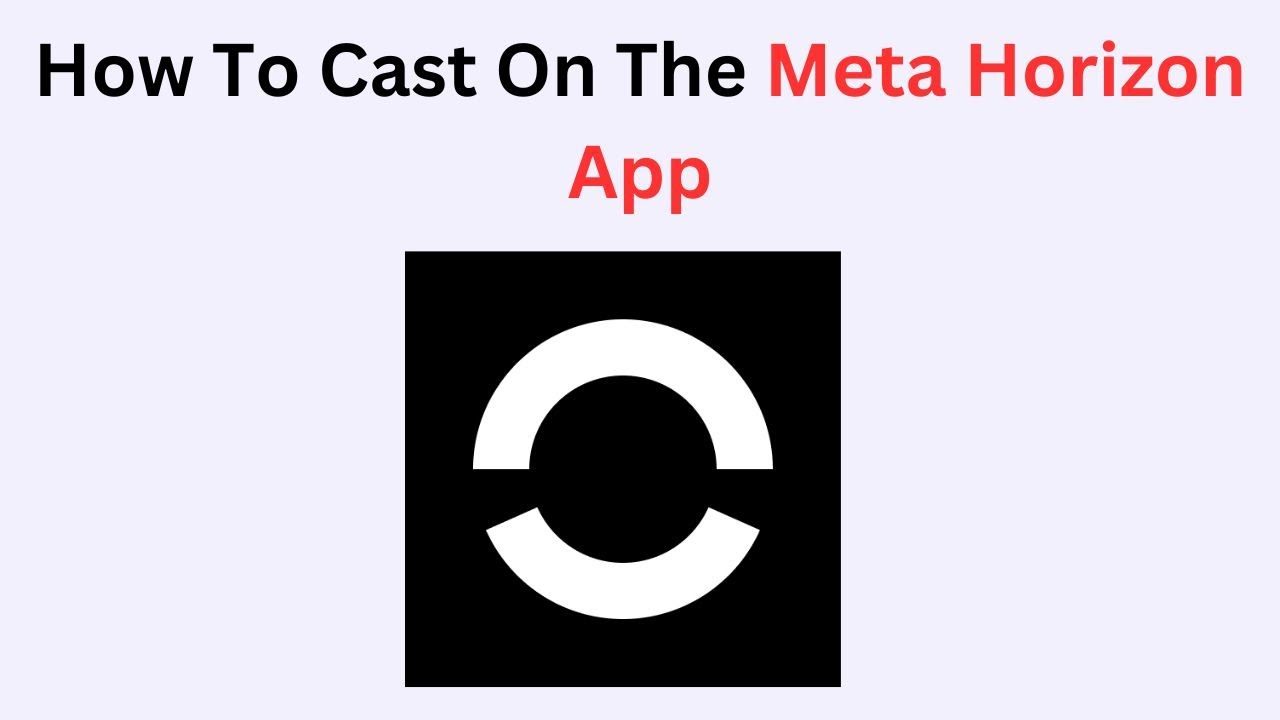 How to Cast on the Meta Horizon App – Stream Meta Quest to Phone or TV ...