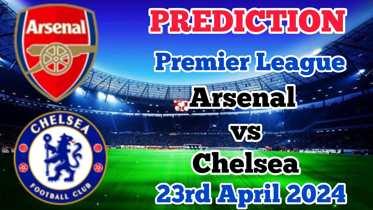 Arsenal vs Chelsea Prediction and Betting Tips | 23rd April 2024 - YouTube