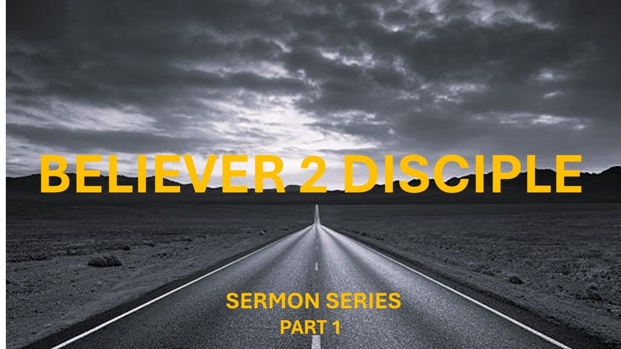 Believer to Disciple Sermon #1 - YouTube