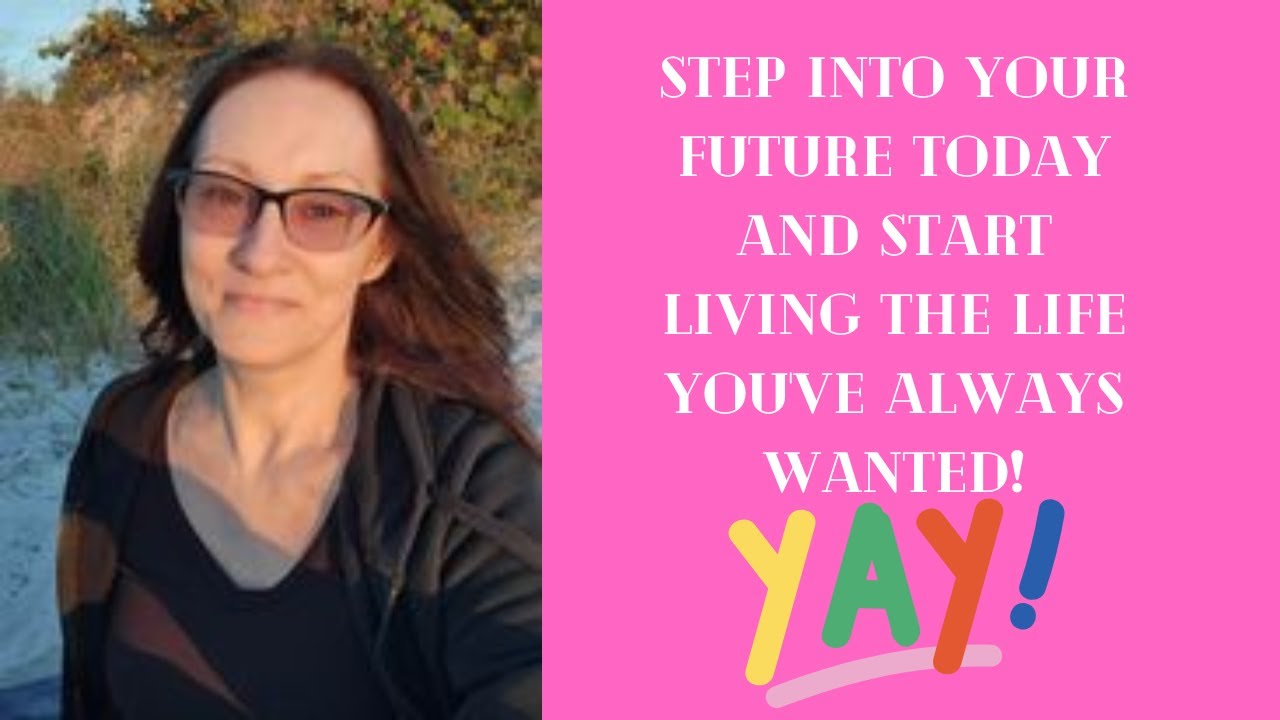 Step Into Your Future Today And Start Living The Life You've Always ...