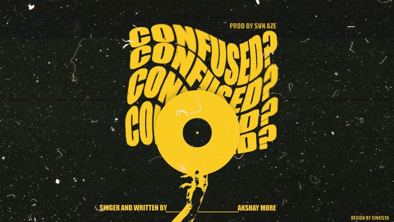 AKSHAY MORE - CONFUSED | PROD BY SVN AZE | OFFICIAL MUSIC VIDEO - YouTube