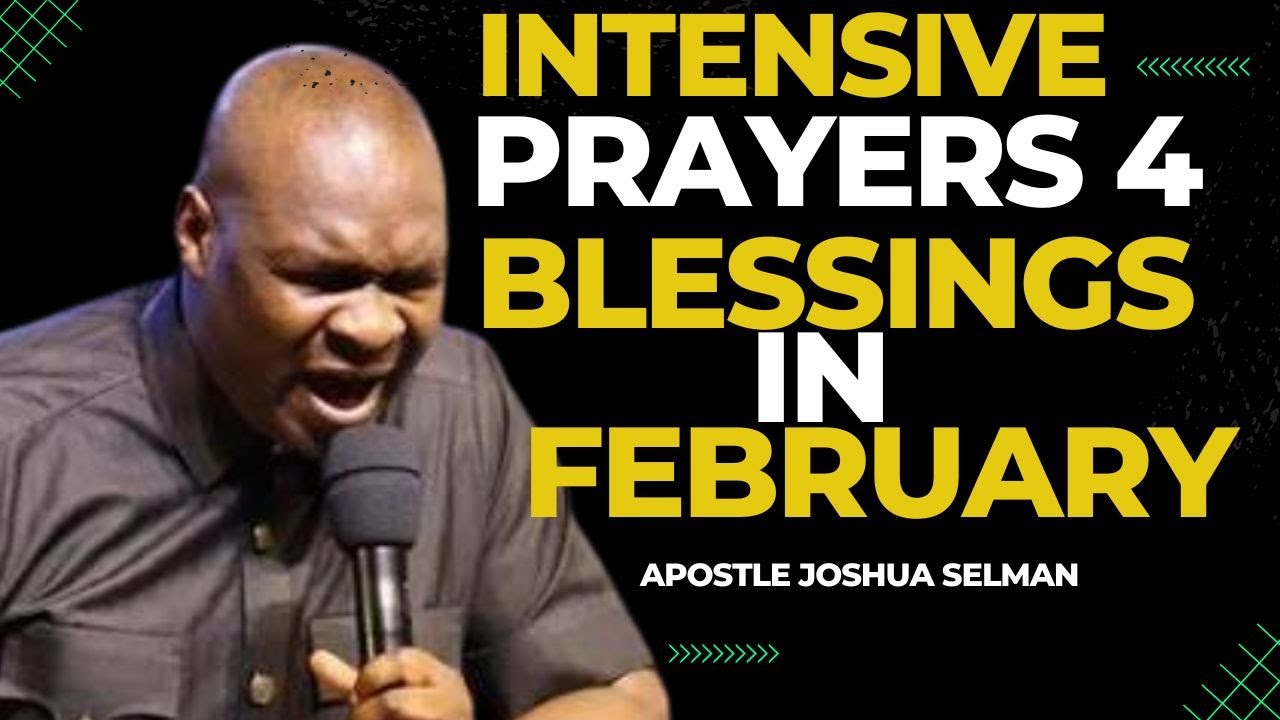 INTENSIVE PRAYER FOR BLESSINGS IN FEBRUARY BY APOSTLE JOSHUA SELMAN ...