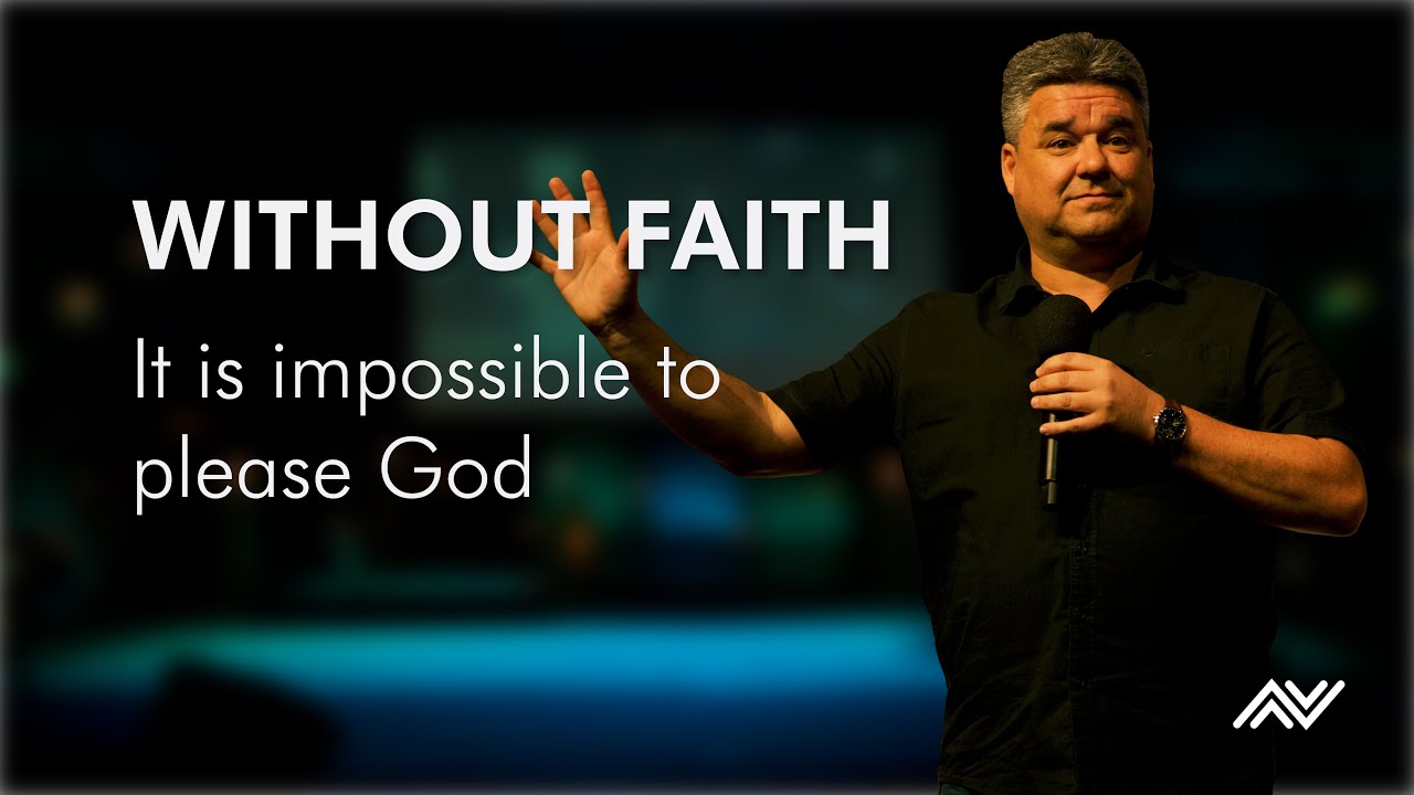 Without Faith, it is Impossible to Please God | CityHill Church - YouTube