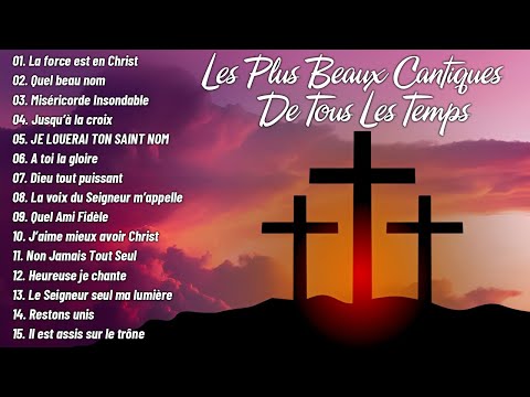 Les Plus Beaux Cantiques De Tous Les Temps 🗼La force est en Christ , Quel Beau Nom....