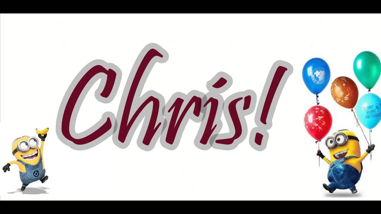 Happy Birthday CHRIS From Minions! - YouTube