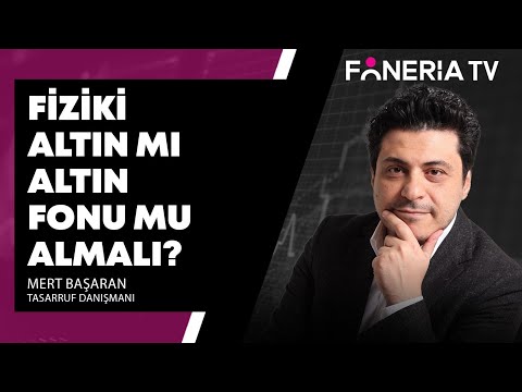 Fiziki Altın Mı Altın Fonu Mu Almalı? | Mert Başaran Yorumluyor I Foneria TV