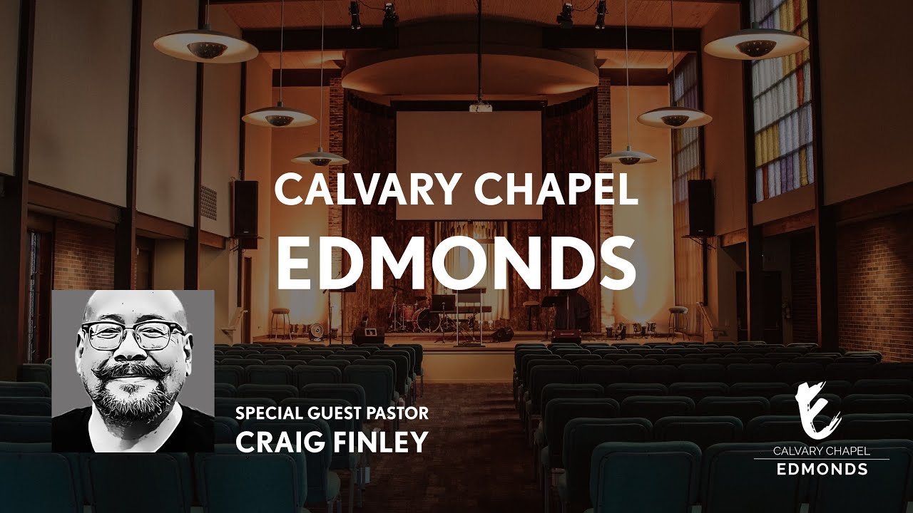 CALVARY CHAPEL EDMONDS | PASTOR CRAIG FINLEY - YouTube