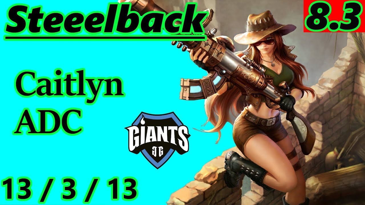 Steeelback as Caitlyn ADC - S8 Patch 8.3 - Full Gameplay - YouTube