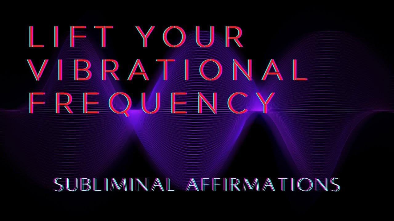 RAISE VIBRATIONAL FREQUENCY Subliminal Affirmations & Energetic Music ...