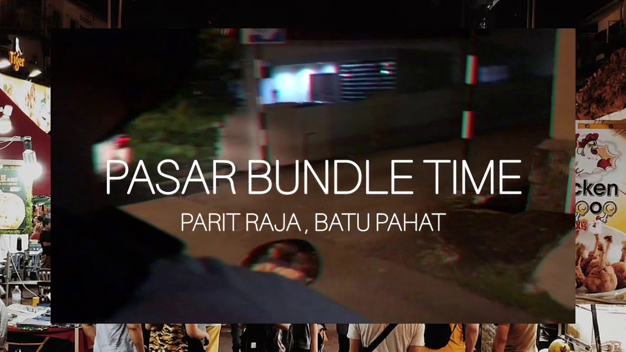 Pasar Bundle Time + Random Footage // Parit Raja , Batu Pahat - YouTube