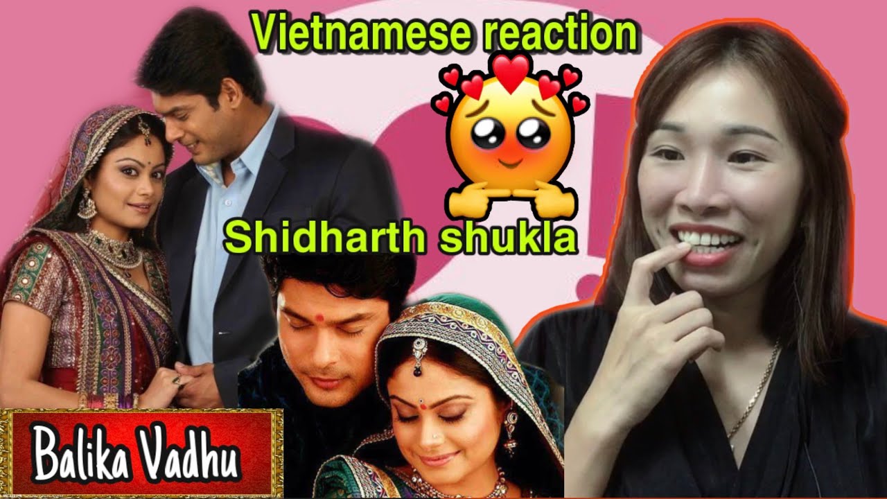 Vietnamese react to siddharth shukla balika vadhu iconic couple shiv ...