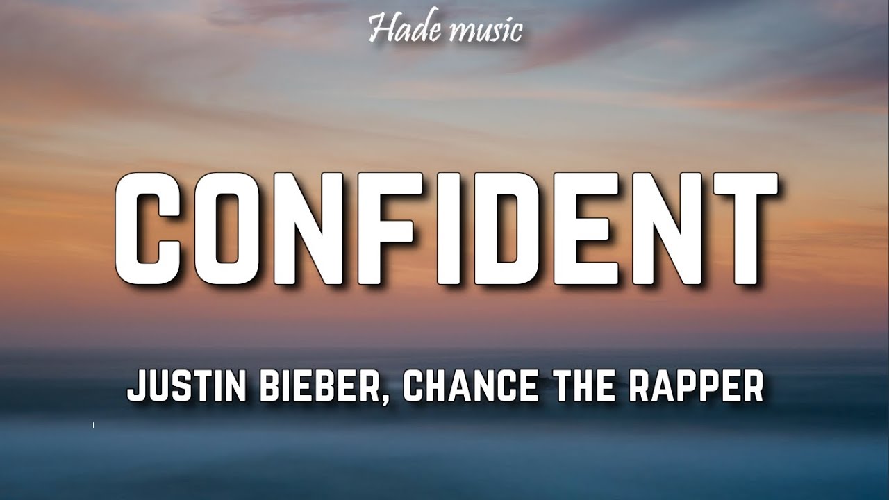 Justin Bieber - Confident (Lyrics) ft. Chance The Rapper - YouTube Music