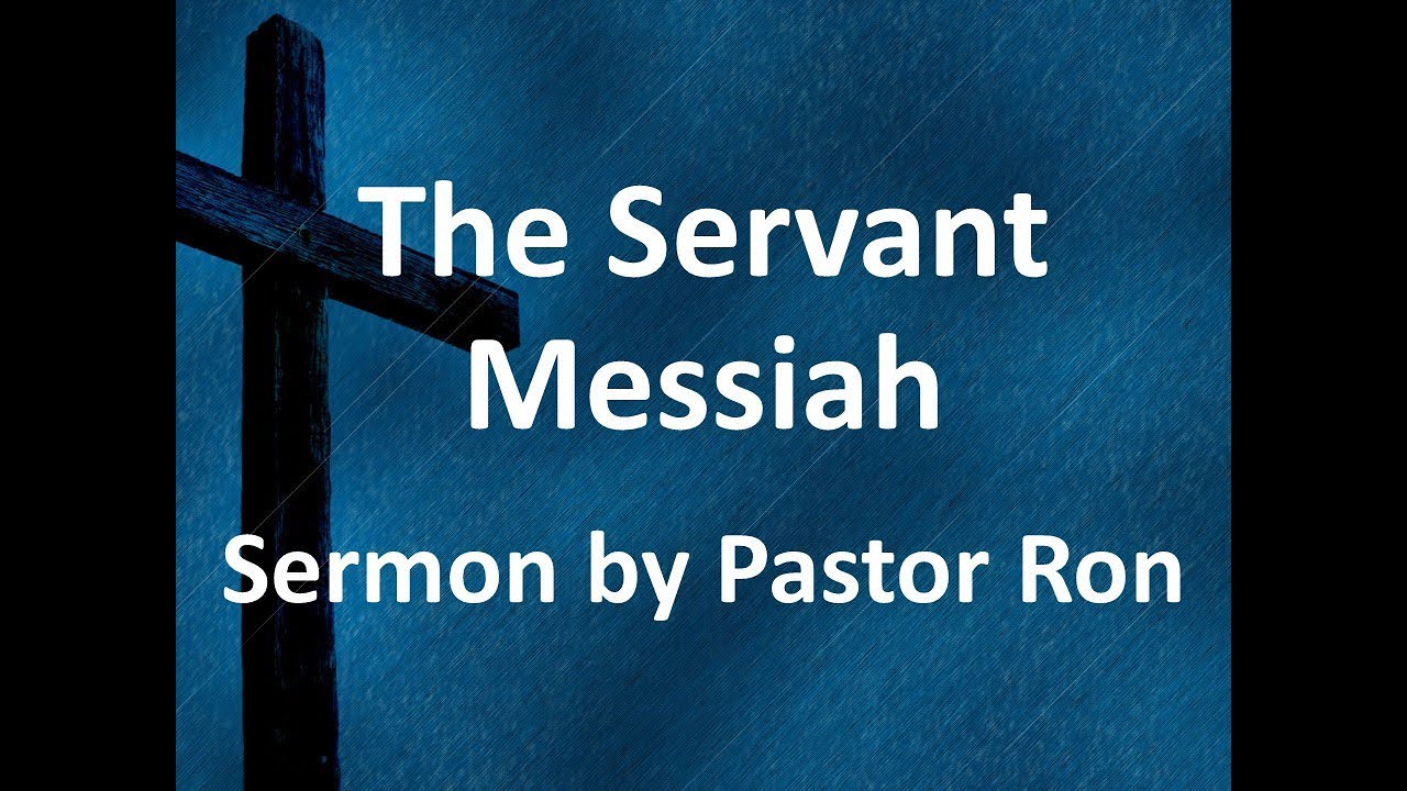 The Servant Messiah by Pastor Ron - YouTube