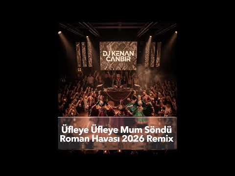 Üfleye Üfleye Mum Söndü  Roman Havası 2026 Remix  Dj Kenan Canbir