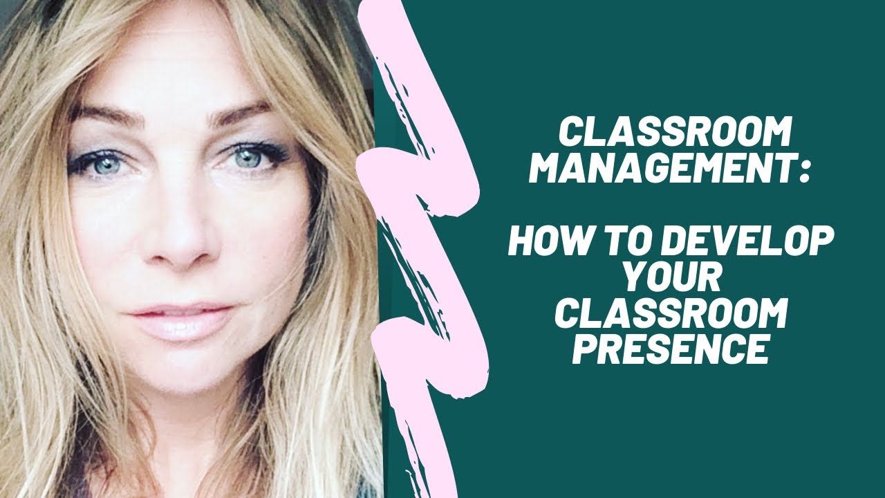 CLASSROOM MANAGEMENT: HOW TO DEVELOP YOUR CLASSROOM PRESENCE - YouTube