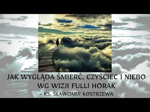 Jak wygląda śmierć, czyściec i niebo wg wizji Fulli Horak - ks. Sławomir Kostrzewa