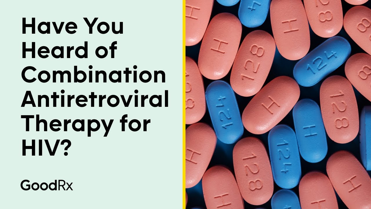Have You Heard of Combination Antiretroviral Therapy for HIV? | GoodRx ...