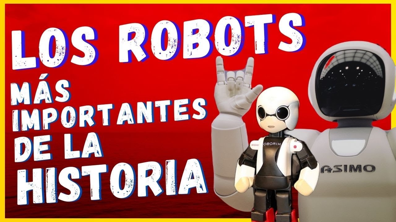 ¿Cuáles son los ROBOTS 🤖 más importantes de la HISTORIA? - YouTube