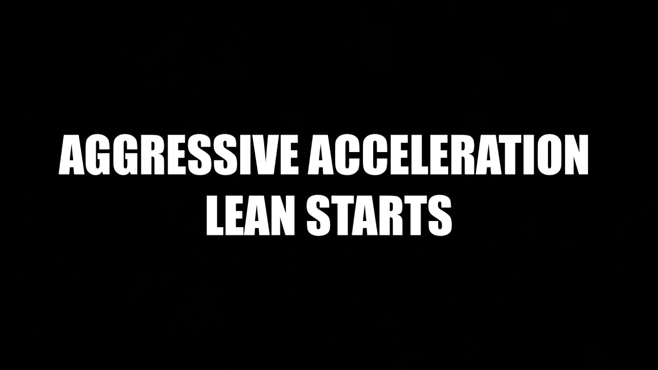 AGGRESSIVE ACCELERATION LEAN STARTS - YouTube
