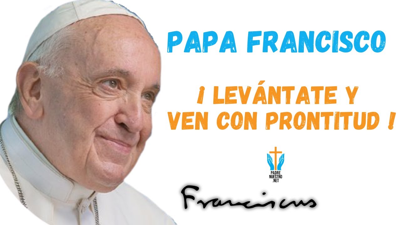 PAPA FRANCISCO ¡LEVÁNTATE Y VE CON PRONTITUD! 🌟 Reflexión sobre María y el Poder de la ...
