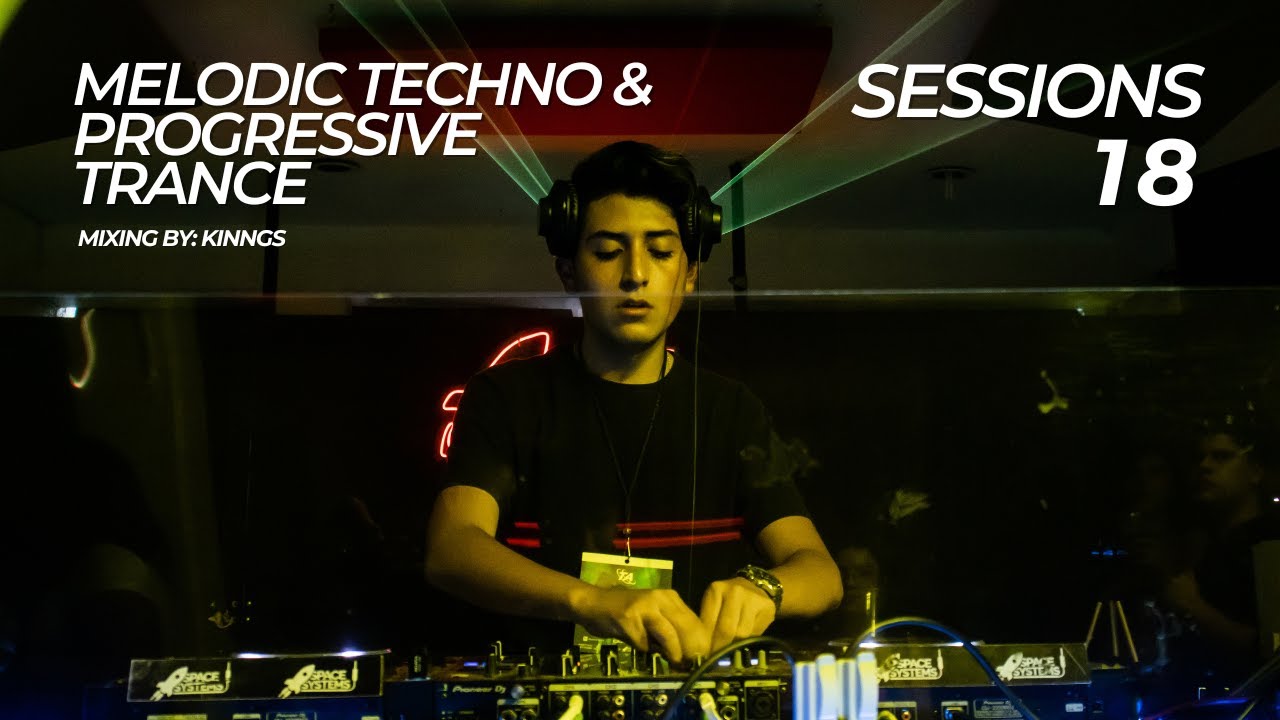 Kinngs Sessions - 18 Melodic Techno & Progressive Trance (CamelPhat, Gabriel & Dresden and More ...