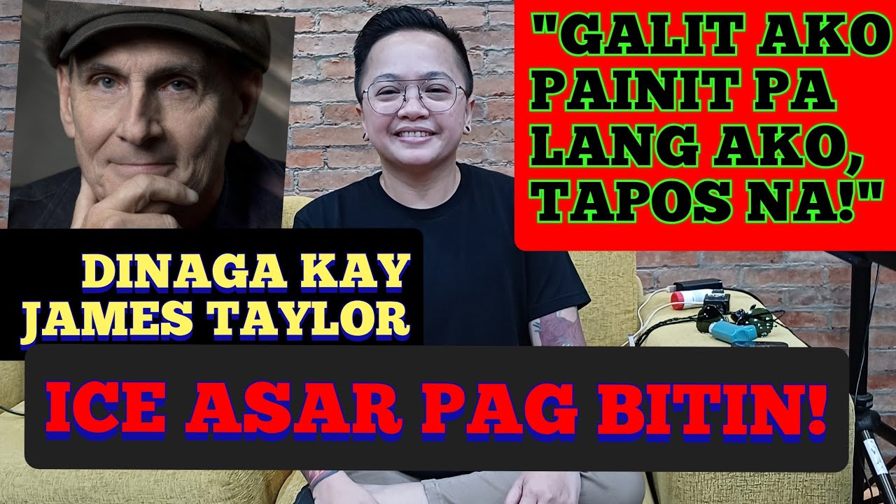 ICE DINAGA KAY JAMES TAYLOR! GALIT PAG BITIN! - YouTube