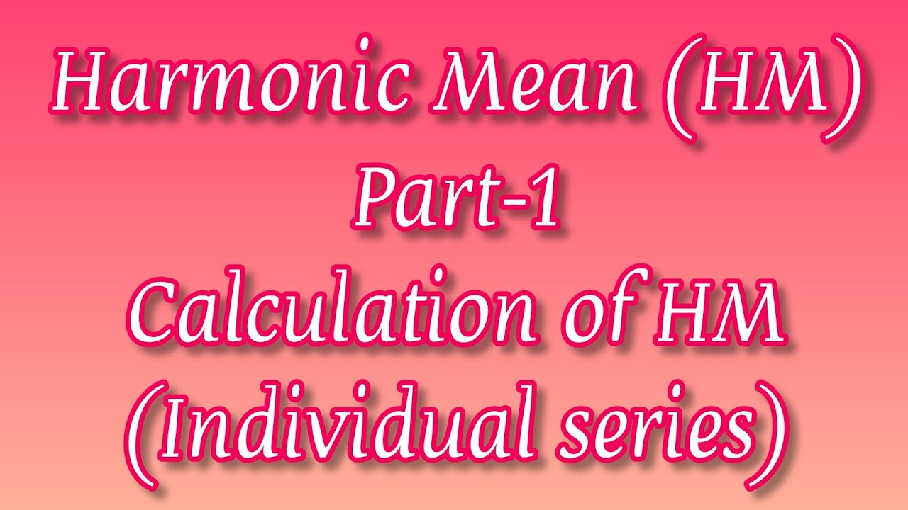Harmonic Mean part-1 calculation of Harmonic Mean (Individual series ...