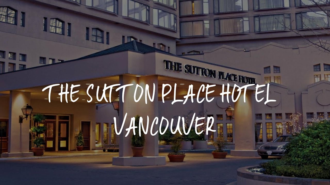 The Sutton Place Hotel Vancouver Review - Vancouver , Canada - YouTube