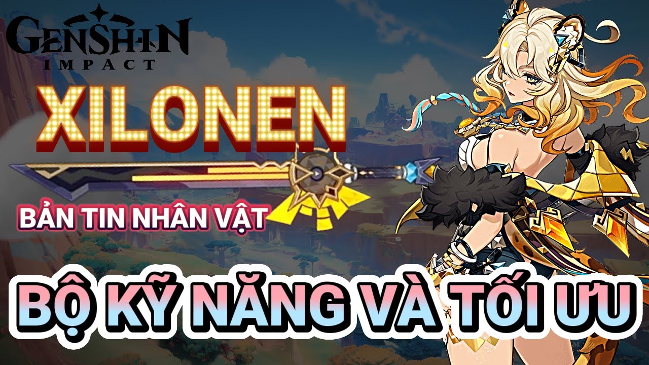 XILONEN ĐIỂM MẠNH KỸ NĂNG THIÊN PHÚ - TỐI ƯU SỨC MẠNH | BẢN TIN NHÂN ...