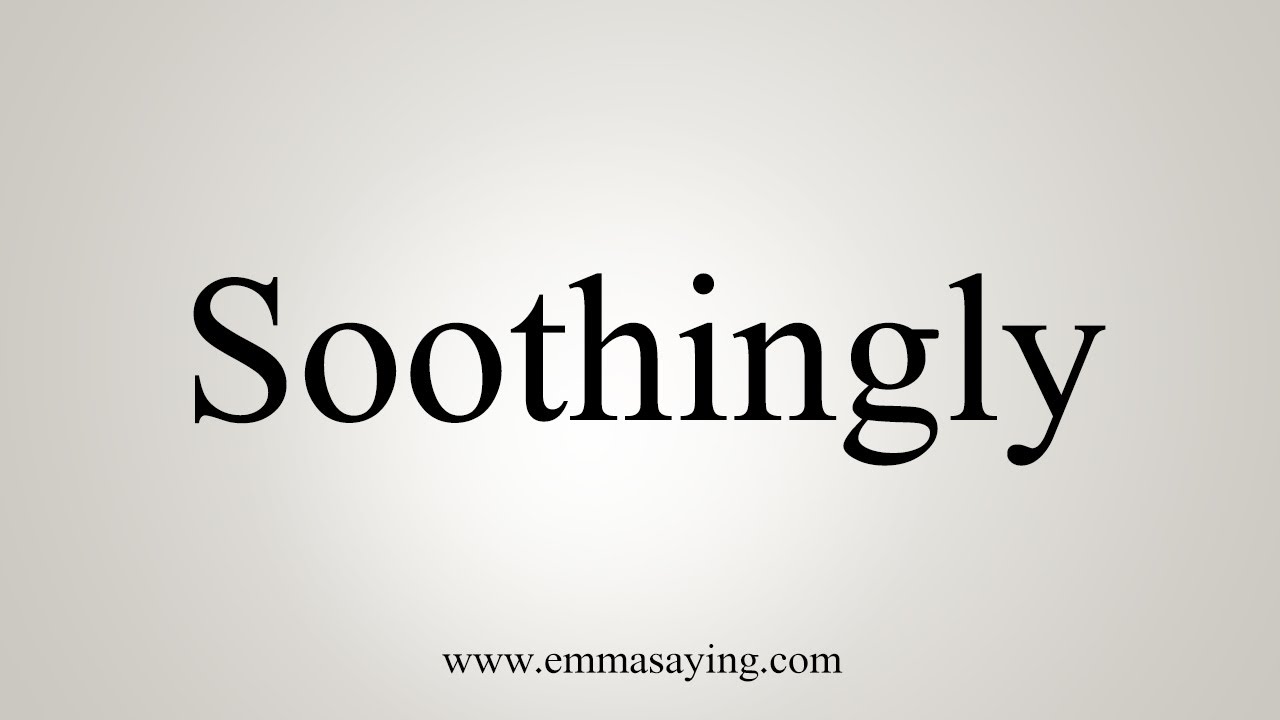 How To Say Soothingly - YouTube