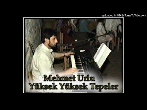 Mehmet urlu - YÜKSEK YÜKSEK TEPELERE 1994