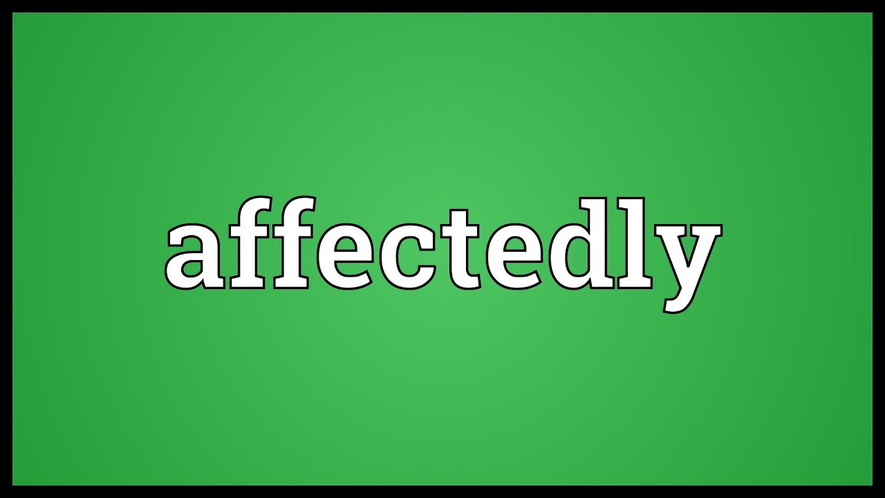 Affectedly Meaning - YouTube