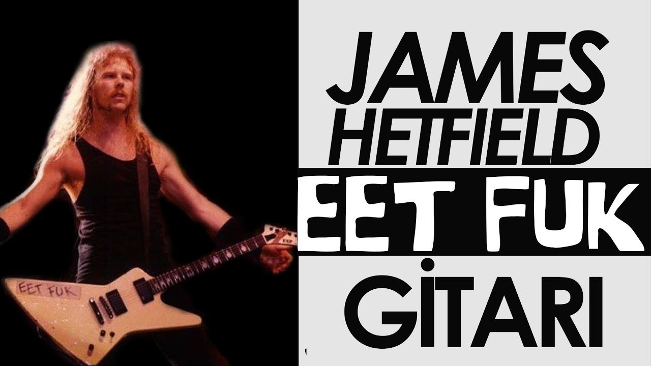 James Hetfield Eet Fuk Gitarı Hikayesi Youtube
