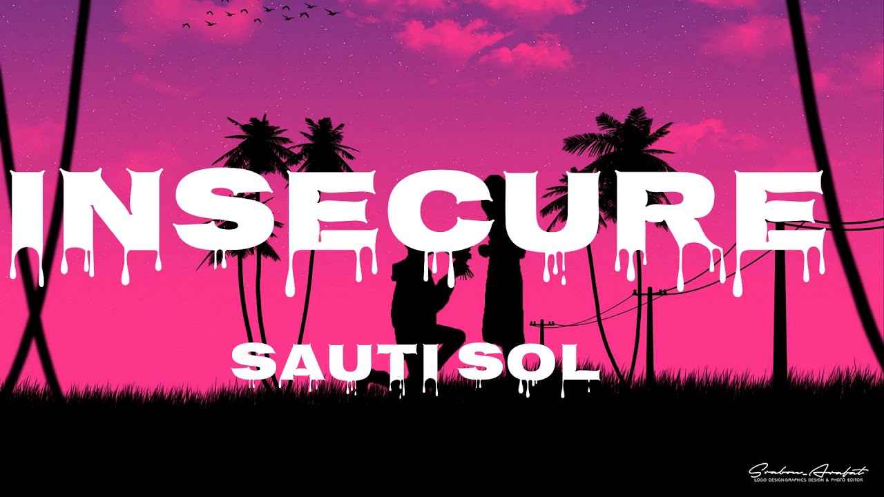 SAUTI SOL - INSECURE LYRICS - YouTube